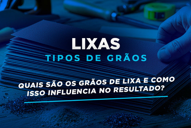 Quais são os grãos de lixa e como isso influencia no resultado?
